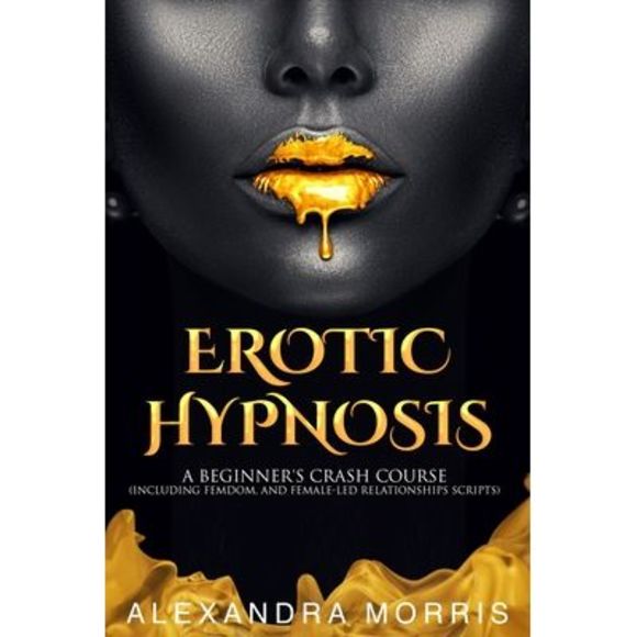 Alexandra Morris | Other | Erotic Hypnosis A Beginners Crash Course Including Femdom And ...